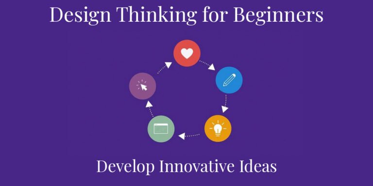 - Design Thinking for Beginners: Develop Innovative Ideas